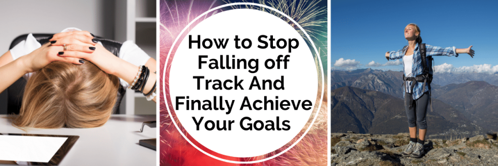 How to Stop Falling off Track to Finally Achieve your Goals - The Tidy ...