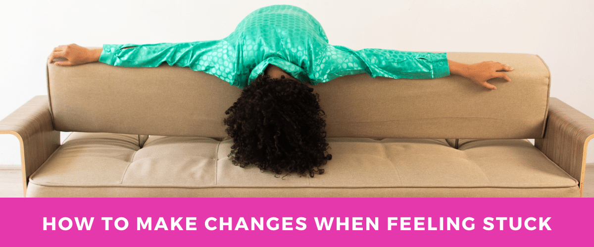 How to Make Changes When Feeling Stuck - The Tidy Tutor