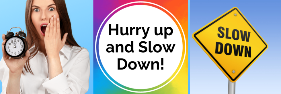 Hurry up and Slow Down - An exclusive Tidy Tutor principal - The Tidy Tutor